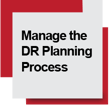 Step 6: Manage the DR Planning Process