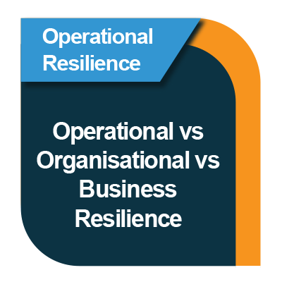 [OR] Operational Resilience vs Organisational Resilience vs Business ...